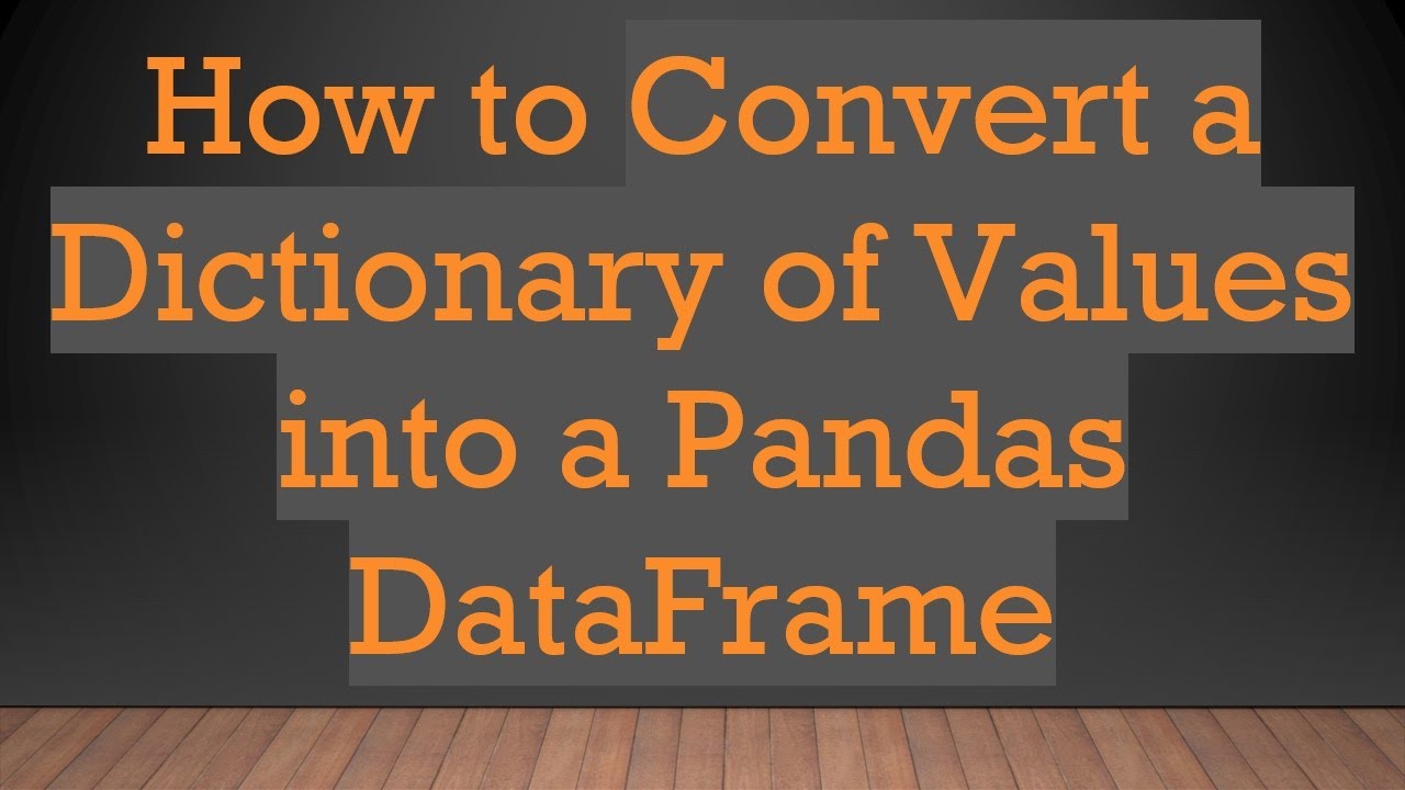 How To Convert A Dictionary Of Values Into A Pandas Dataframe Youtube