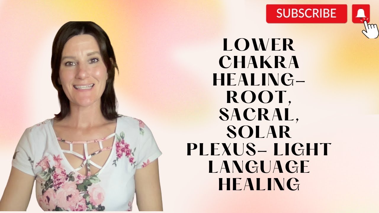Lower Chakra Healing- Root, Sacral, Solar Plexus- Light Language ...
