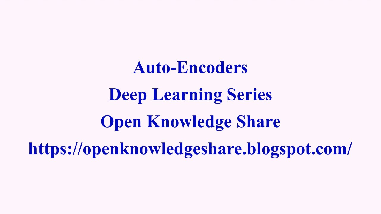 AutoEncoders | Deep Learning Series | Open Knowledge Share - YouTube