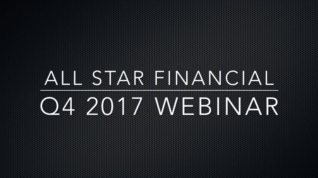 All Star Financial - Q4 2017 Webinar - YouTube