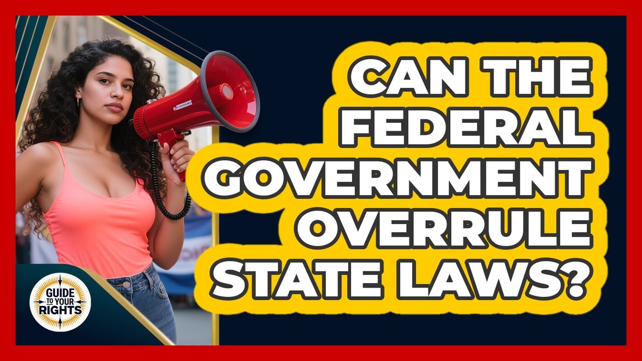 Can The Federal Government Overrule State Laws? - Guide To Your Rights ...