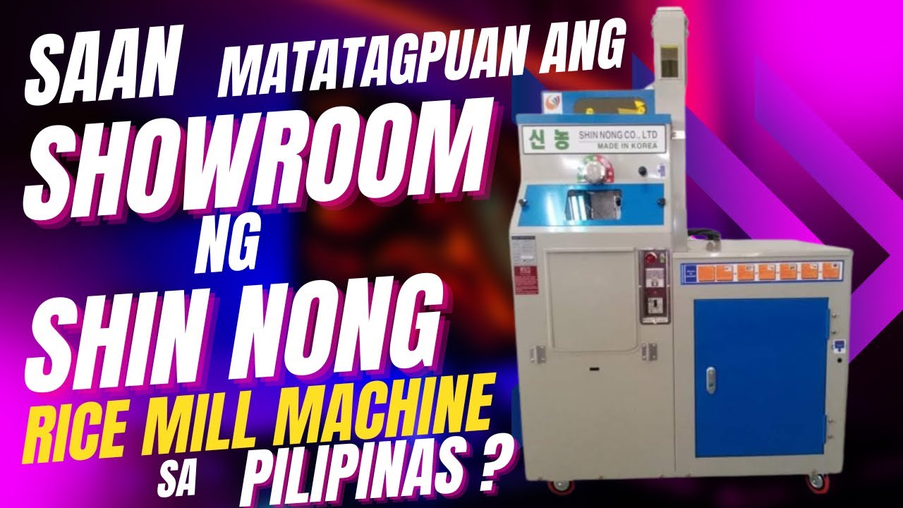 SAAN MATATAGPUAN ANG SHOWROOM NG SHIN NONG RICE MILL MACHINE SA ...
