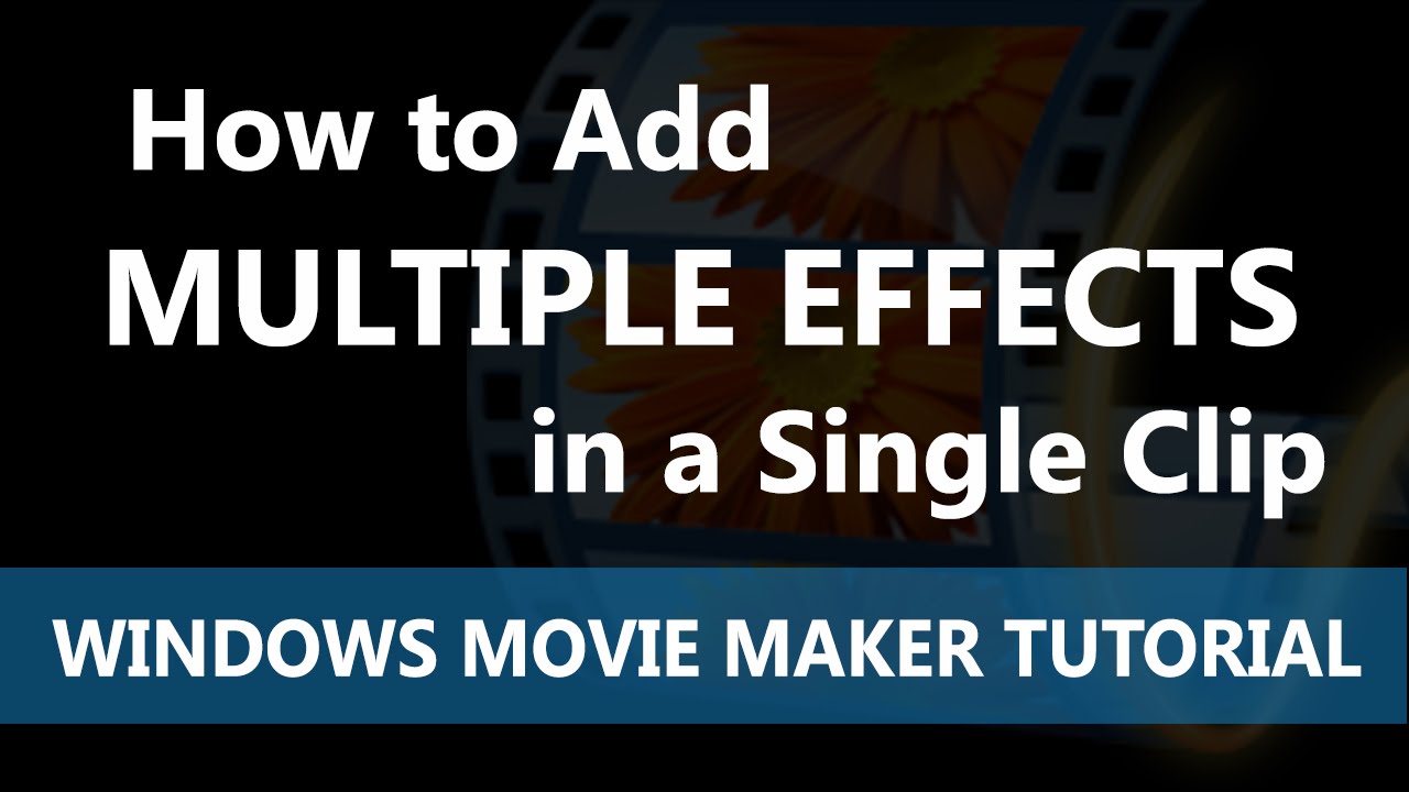 Windows Movie Maker | Adding Multiple Effects in one clip - YouTube