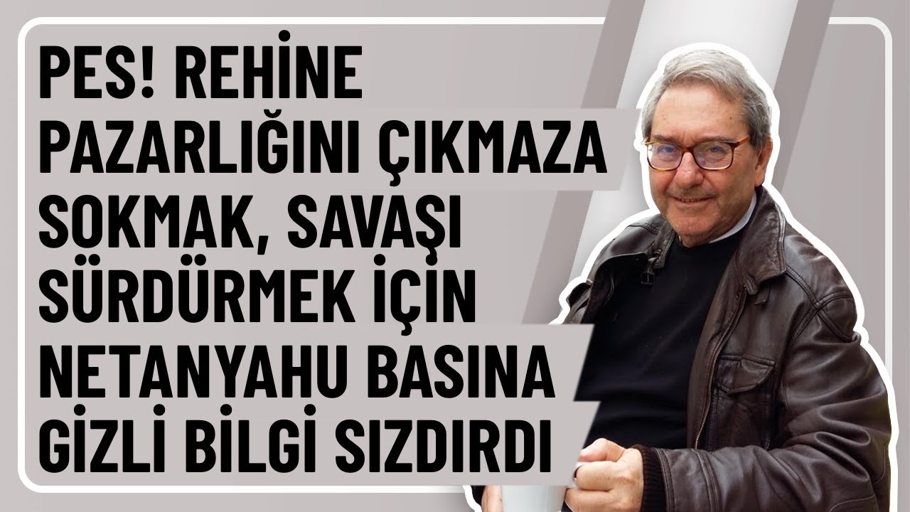 PES! REHİNE PAZARLIĞINI ÇIKMAZA SOKMAK, SAVAŞI SÜRDÜRMEK İÇİN NETANYAHU ...