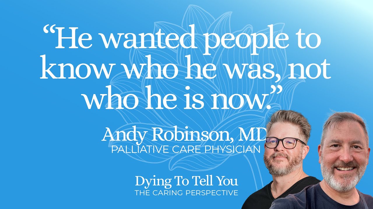 "He wanted people to know who he was." Dr. Andy Robinson on listening ...