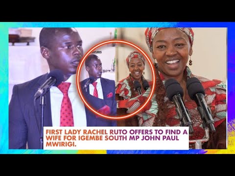 First lady Rachel Ruto offers to find a wife for igembe south mp John ...