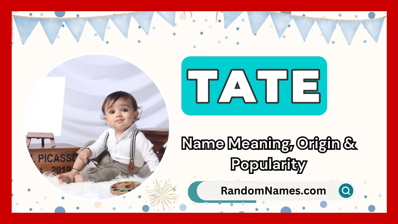 Tate - Baby Boy Name Meaning, Origin & Popularity - RandomNames.com ...