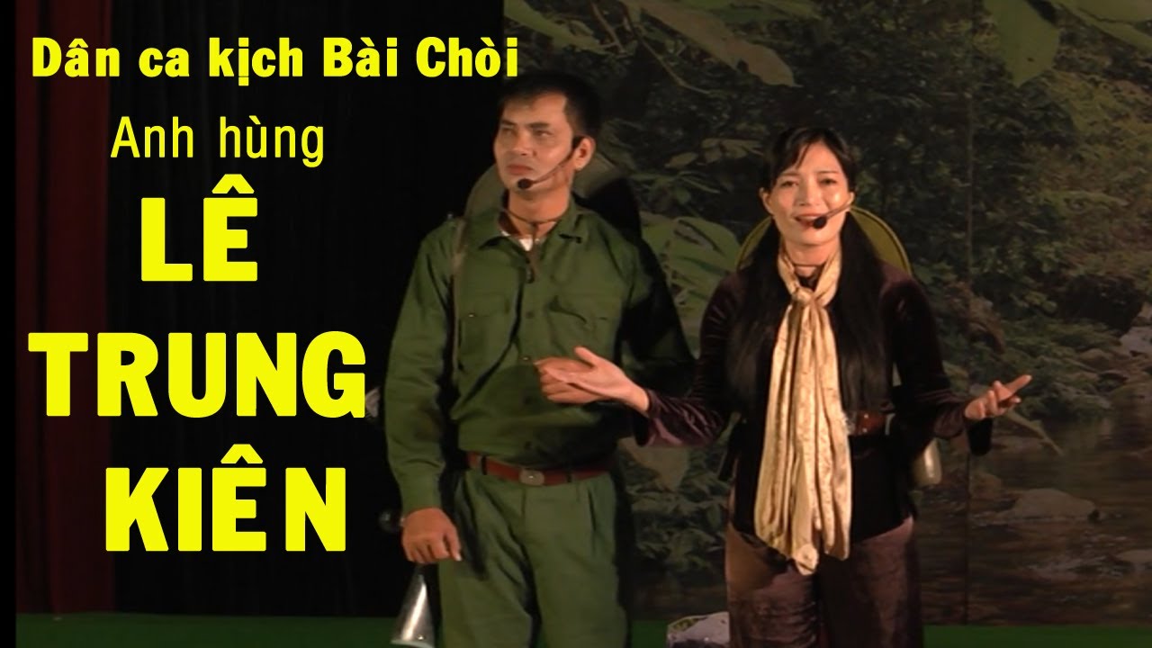 Dân Ca Kịch Bài Chòi | Anh hùng Lê Trung Kiên - Sáng Mãi Tên Anh - YouTube