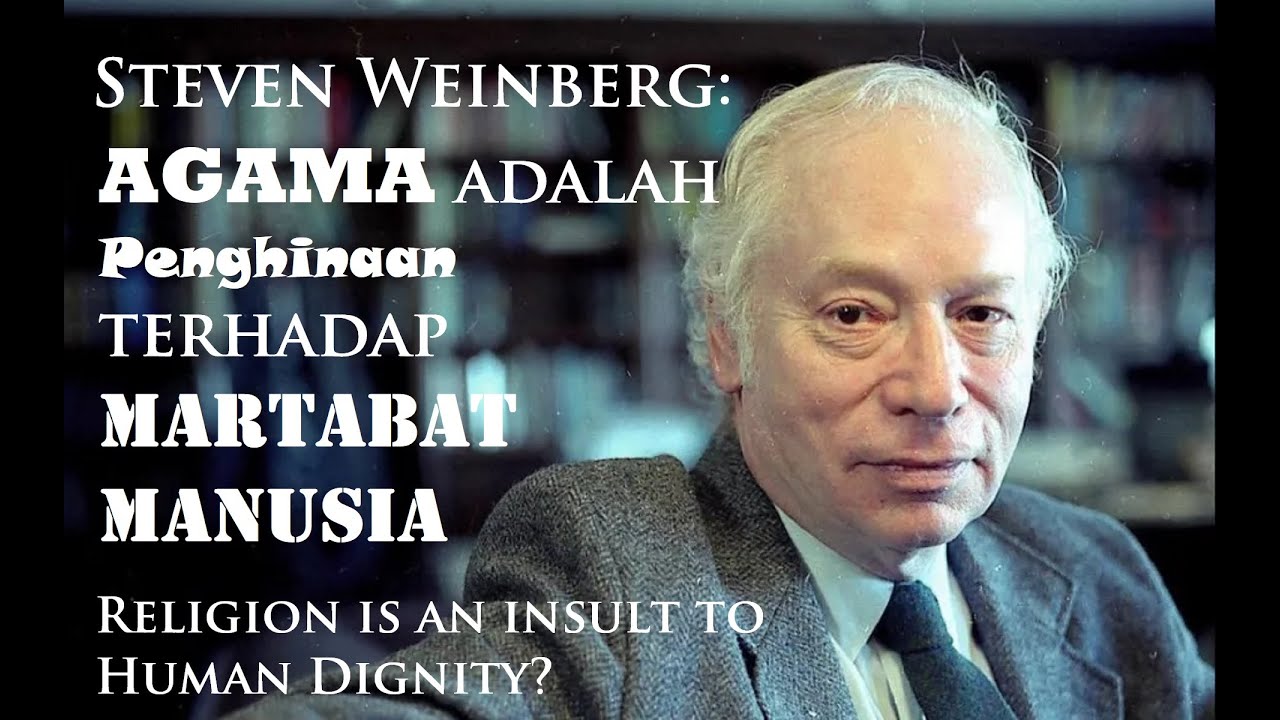 Kritik Pedas Steven Weinberg: AGAMA MENGHINA MARTABAT MANUSIA ...