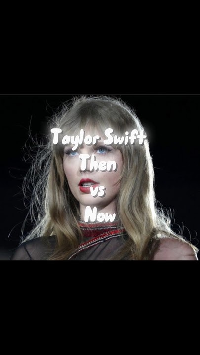 Taylor Swift then vs. now #taylorswift #fyp #then #vs #now - YouTube