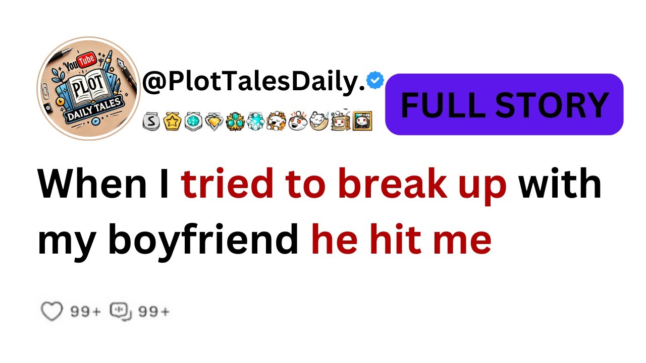 When I tried to break up with my boyfriend he hit me| Reddit Story ...