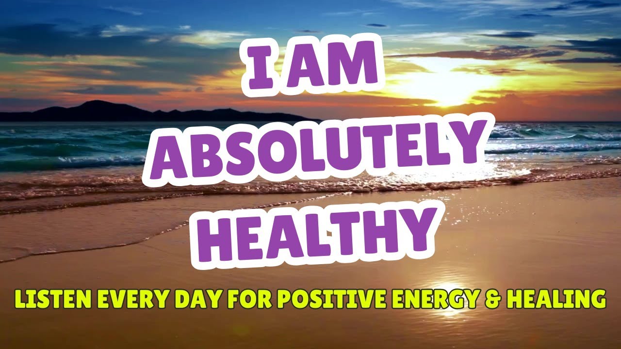 I Am Absolutely Healthy – Mono Affirmation Listen Every Day for ...