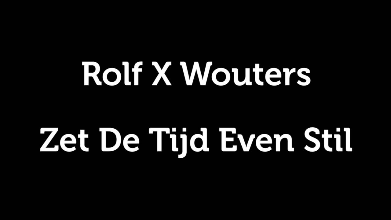 Rolf X Wouters - Zet De Tijd Even Stil - YouTube