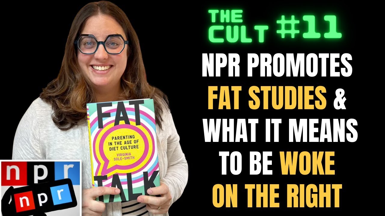 The Cult #11: NPR promotes FAT STUDIES, and examples of WOKE on the ...