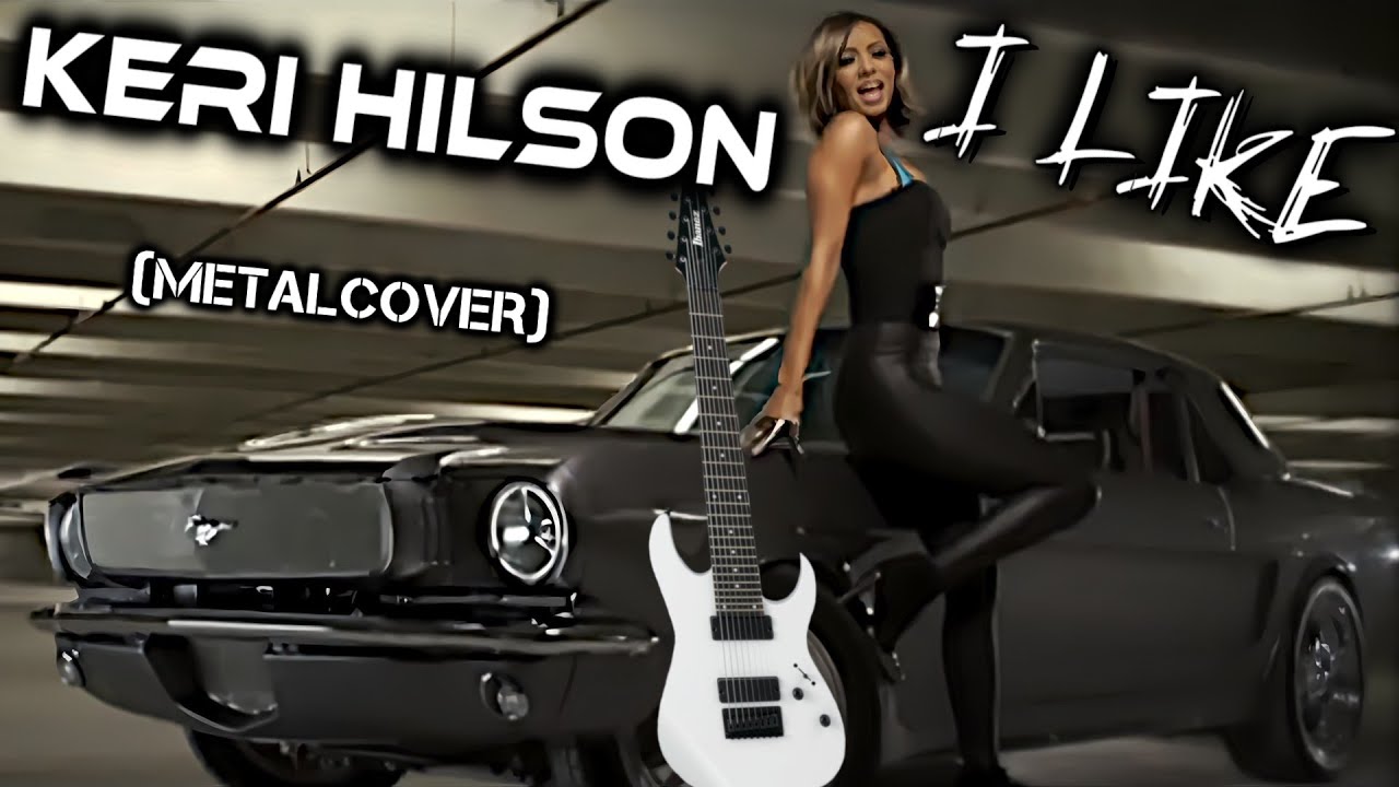 Keri Hilson feat. GuyLikesGuitar - I Like (Metalcover) || PLAYTHROUGH ...