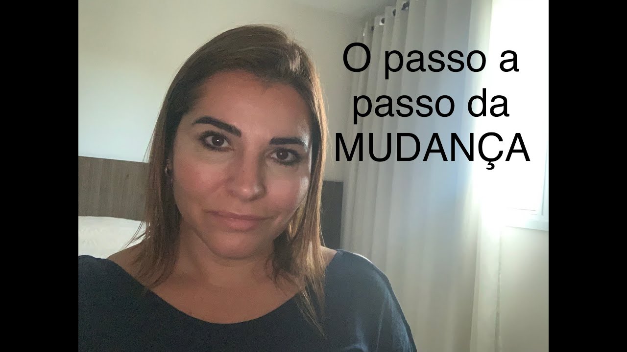COMO MUDAR: O passo a passo da MUDANÇA - YouTube