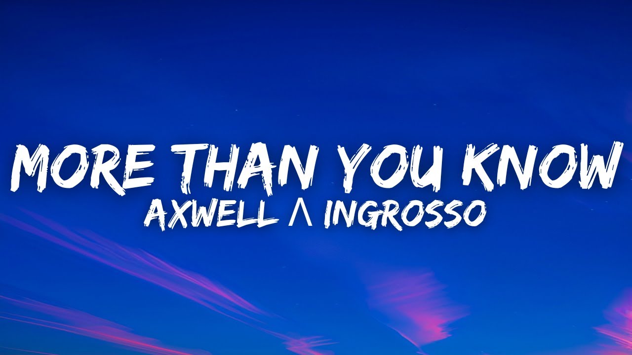 Axwell Λ Ingrosso More Than You Know Lyrics Youtube