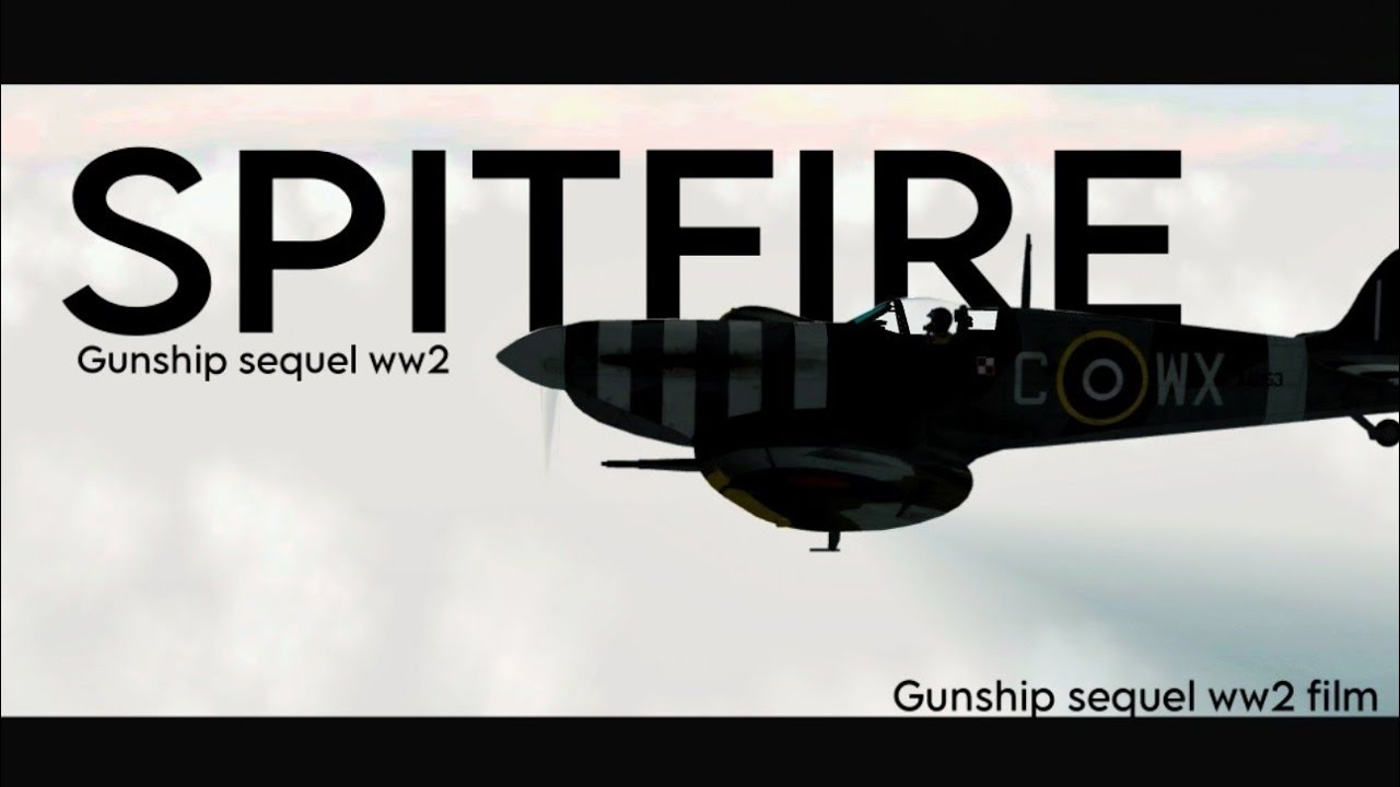 SPITFIRE | Gunship sequel ww2 film | special 500 subs No. 3 (3) [4K ...