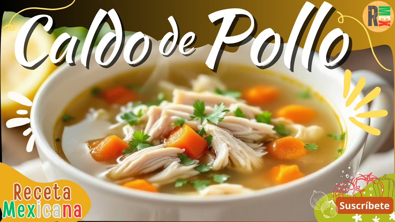 RECETA CALDO DE POLLO | CALDOS DE MÉXICO | UN VIAJE CON CUCHARA EN MANO ...