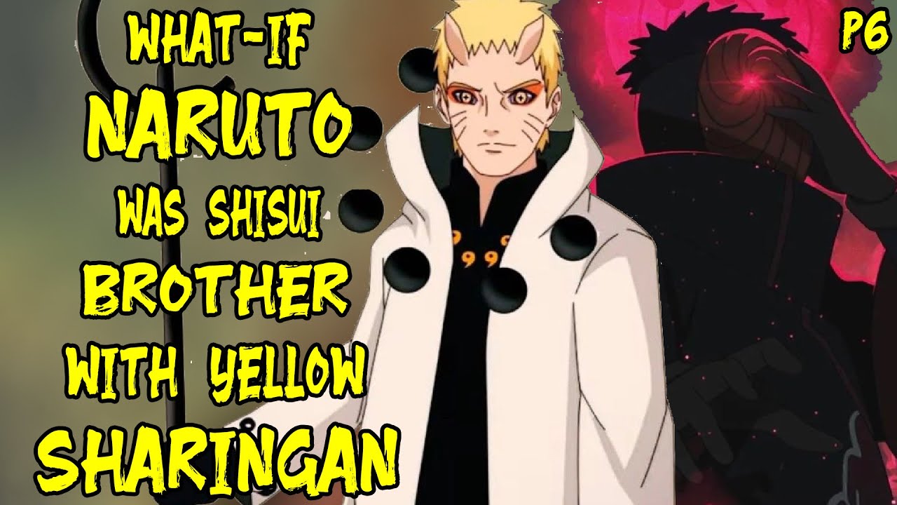 What if Naruto was Shisui Brother with Yellow Sharingan? Part 6 - YouTube