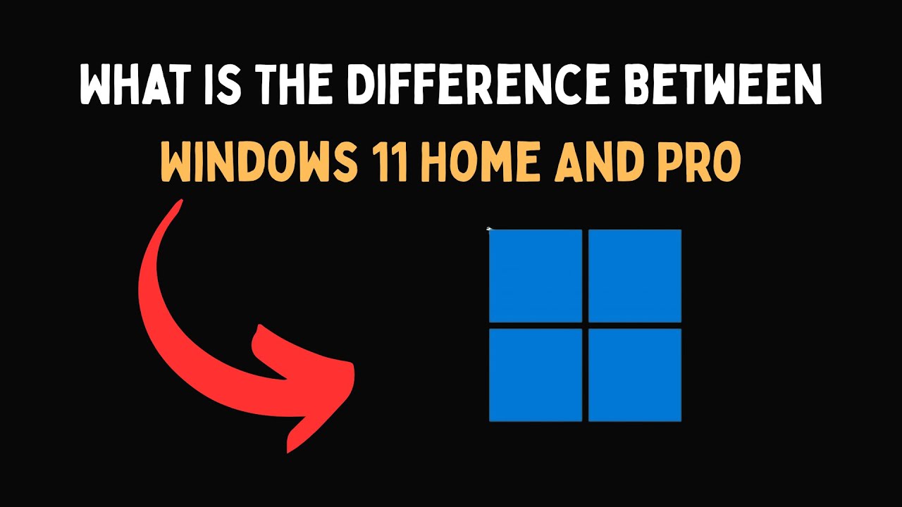 What Is The Difference Between Windows 11 Home And Pro - YouTube