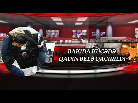 Bakıda küçədə qadın belə qaçırıldı
