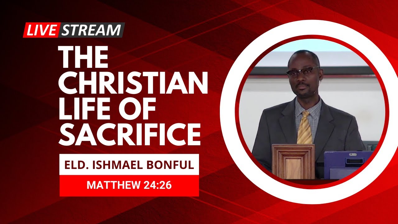 The Christian Life Of Sacrifice | Eld. Ishmael Bonful - Matthew 16:24 ...