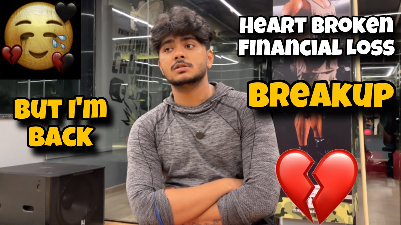 I’m Back 🔥 Breakup Story 💔 Heart Broken,Financial Loss - YouTube