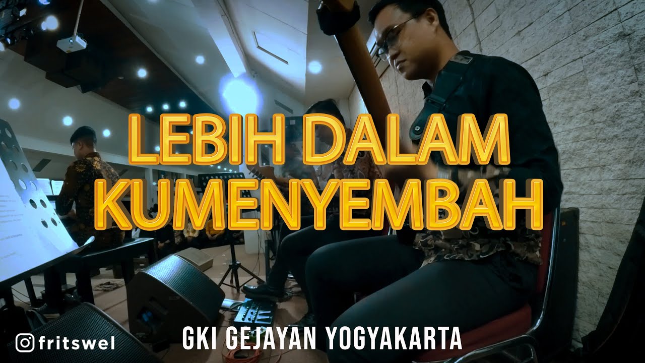 Lebih Dalam Kumenyembah (New Arragement) | Cover | GKI GEJAYAN ...