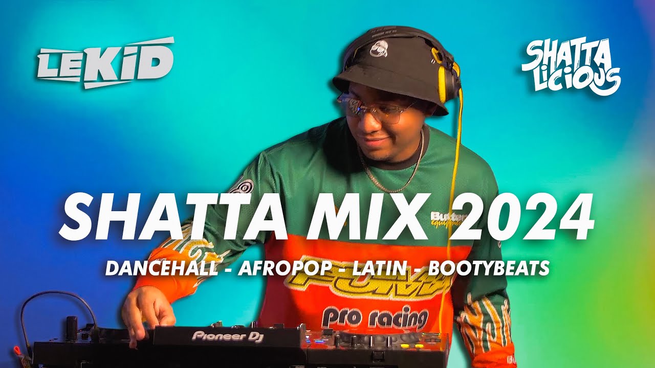 LEKID | SHATTA MIX 2024 | BEST OF DANCEHALL, LATIN, SHATTA, AFRO ...
