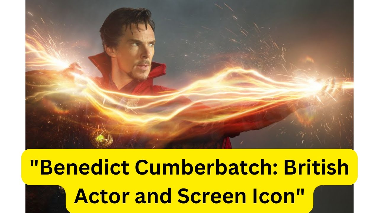 Benedict Cumberbatch: Acclaimed Actor and Versatile Star # ...