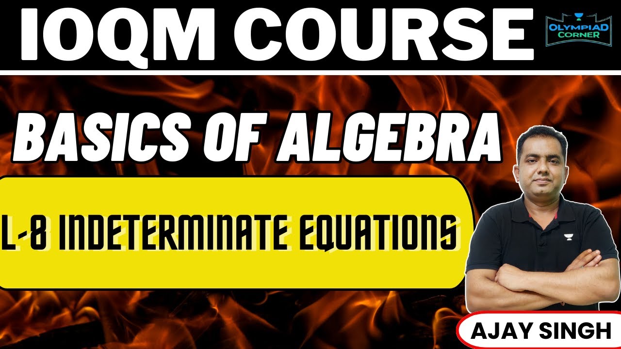 L-8 Indeterminate Equations | Basics of Algebra | IOQM Course | Ajay ...
