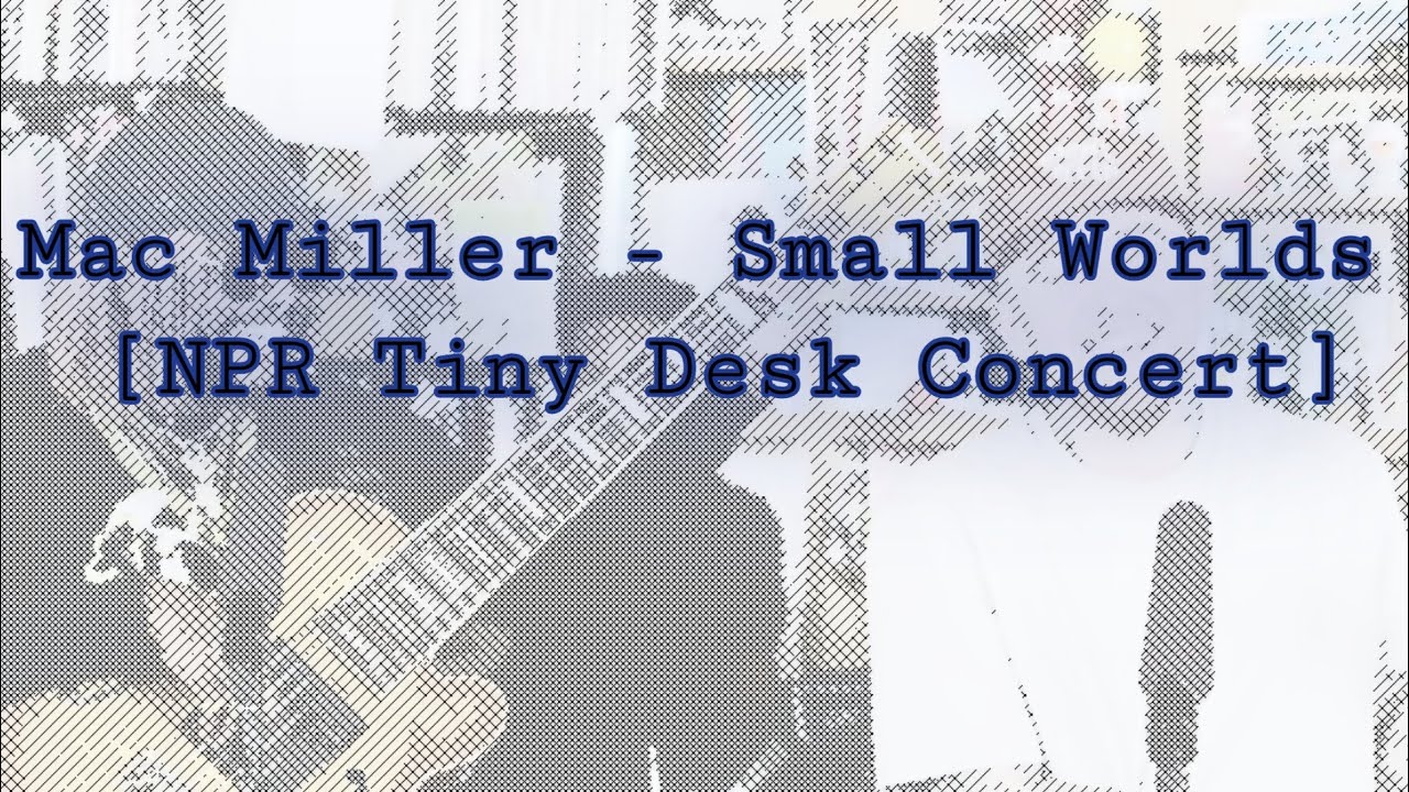Mac Miller - Small Worlds [NPR Tiny Desk Concert] - YouTube