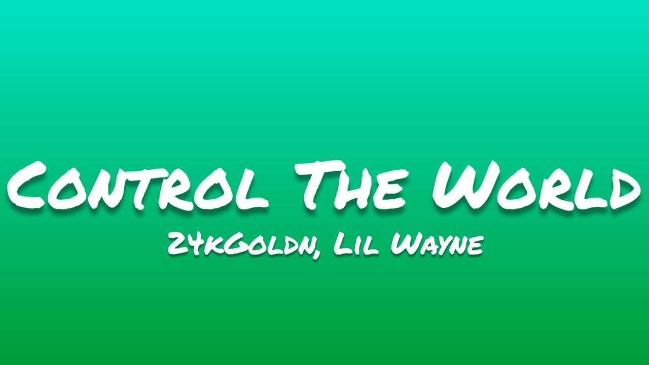24kGoldn ft. Lil Wayne- Control The World (Lyrics) - YouTube