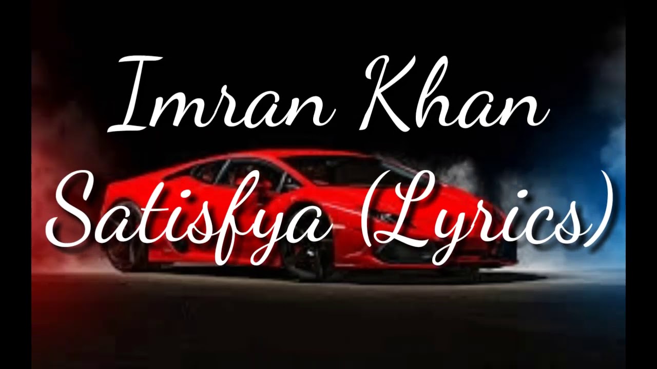 Imran Khan Satisfya Lyrics - YouTube