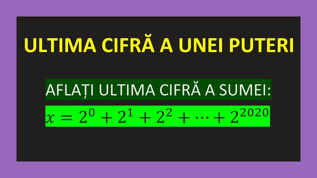 SUME DE PUTERI CU ACEEASI BAZA ULTIMA CIFRA A UNUI NUMAR MATEMATICA ...