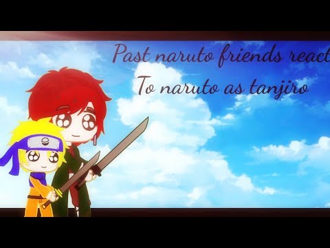 Past naruto friends react to naruto as tanjiro