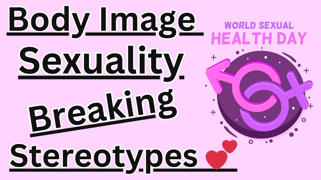 Body Image and Sexuality: Breaking Stereotypes - 12 Ways Explained 💕 ...
