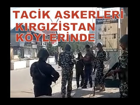 KIRGIZ VE TACİK BİRLİKLERİ ATEŞKESE RAĞMEN ÇATIŞIYOR, TACİK ASKERLER, KIRGIZ KÖYLERİNDE