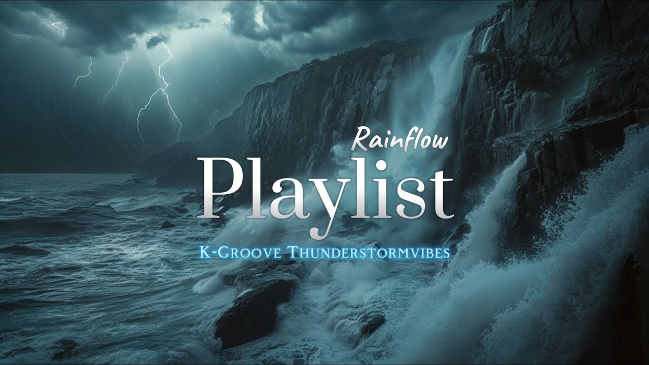 𝐑𝐚𝐢𝐧𝐟𝐥𝐨𝐰 이건 더 강렬한 비음악?⚡듣고 구독취소 안돼! 😭☔ Thunderstormvibes | K-Groove Chill Vibes Playlist | Part ...