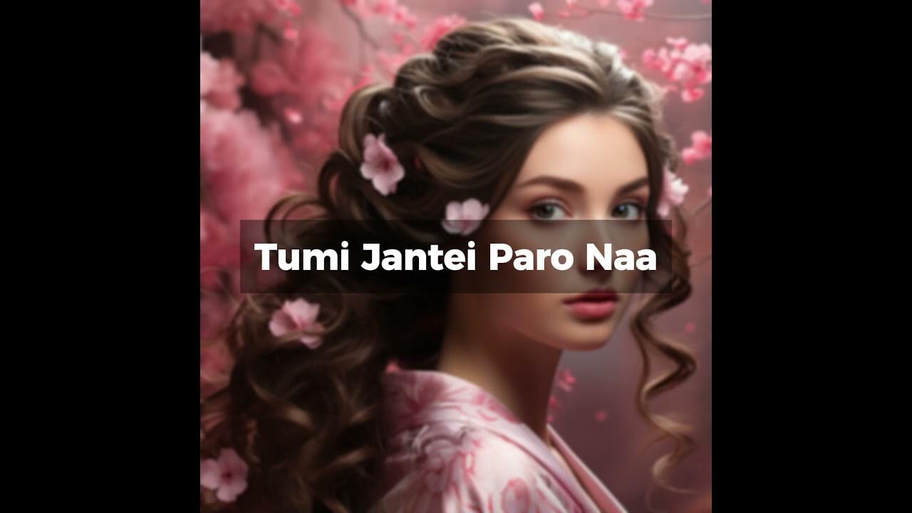 Tumi Jantei ParoNaa (তুমি জানতেই পারো না) - YouTube