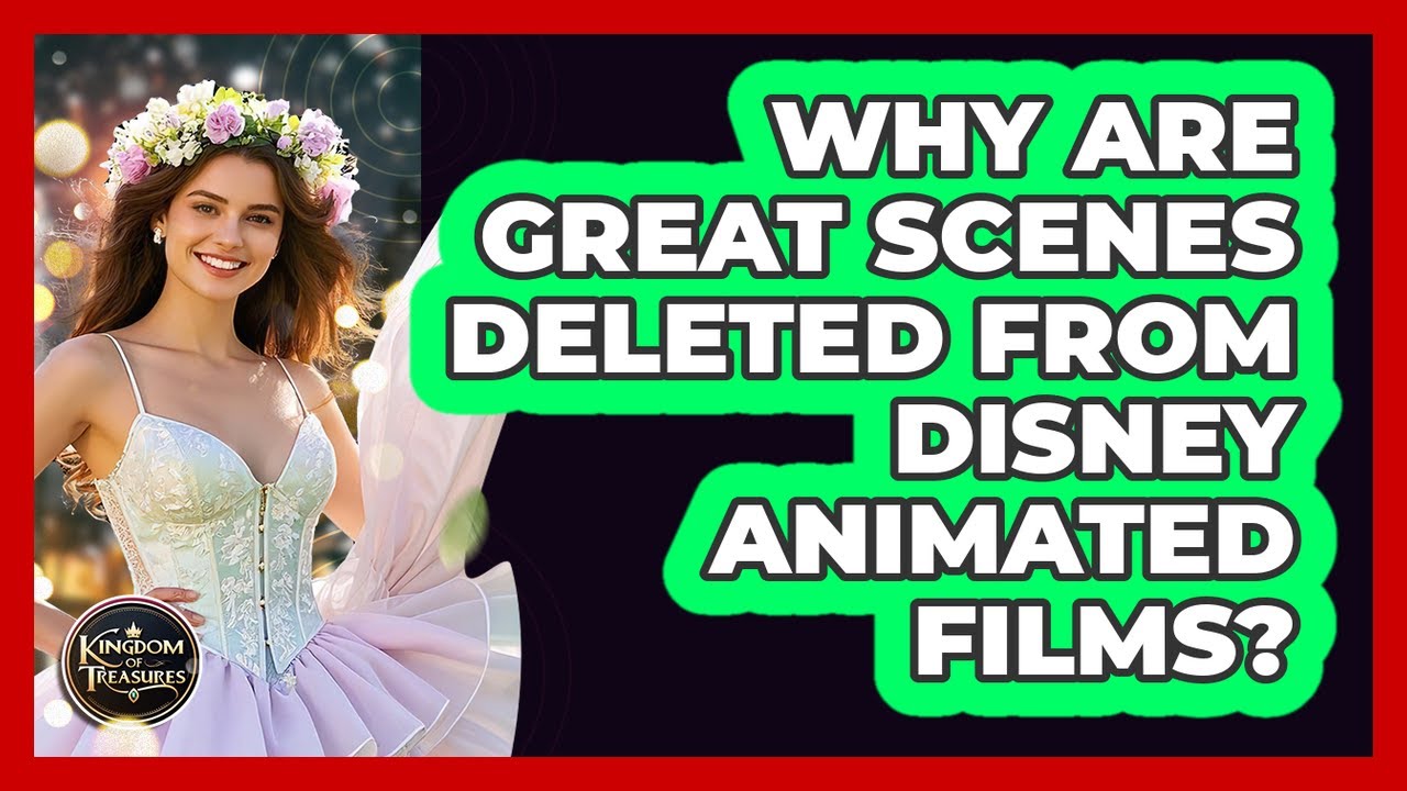 Why Are Great Scenes Deleted From Disney Animated Films? - Kingdom Of ...