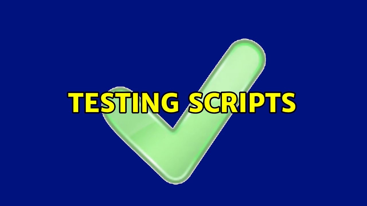 Testing Scripts (2 Solutions!!) - YouTube