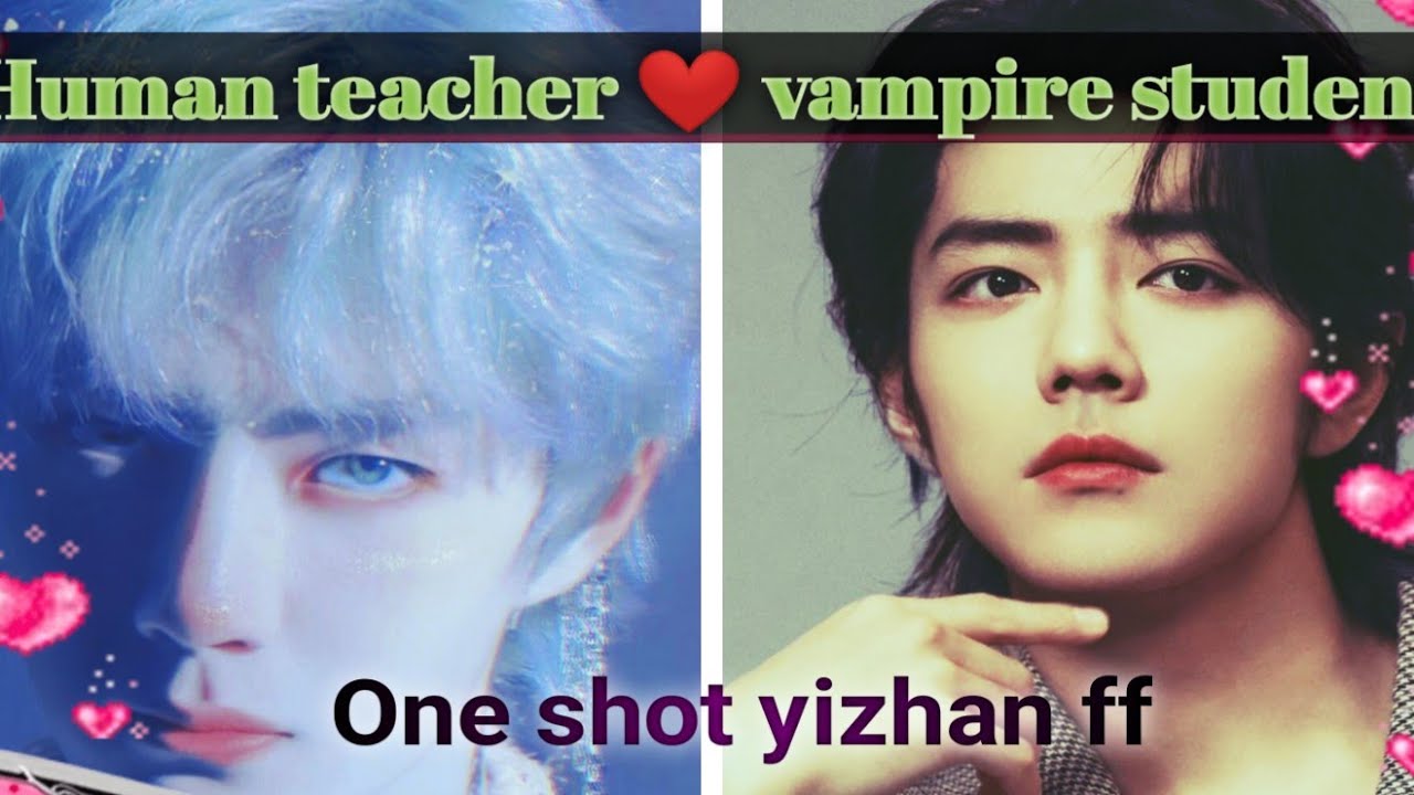 human teacher ️ vampire student {one shot yizhanff }#hindiexplained# ...