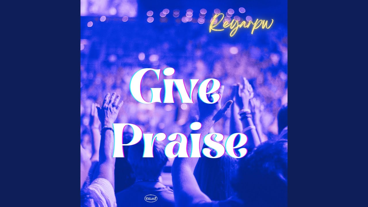 Give Praise - YouTube