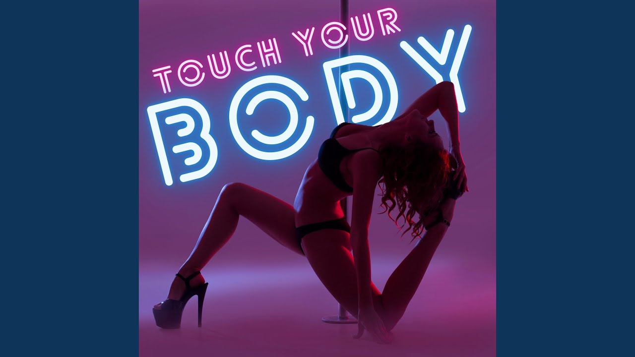 Touch Your Body - YouTube