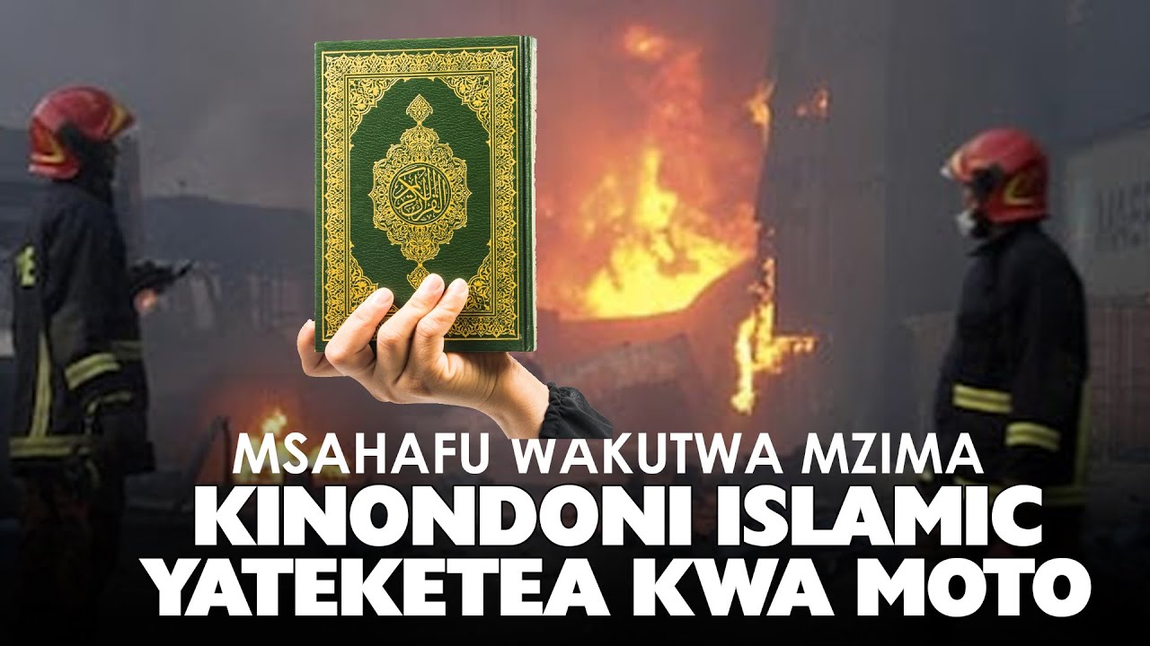 SHULE YA KINONDONI ISLAMIC DSM YATEKETEA KWA MOTO | MAAJABU MSAHAFU ...