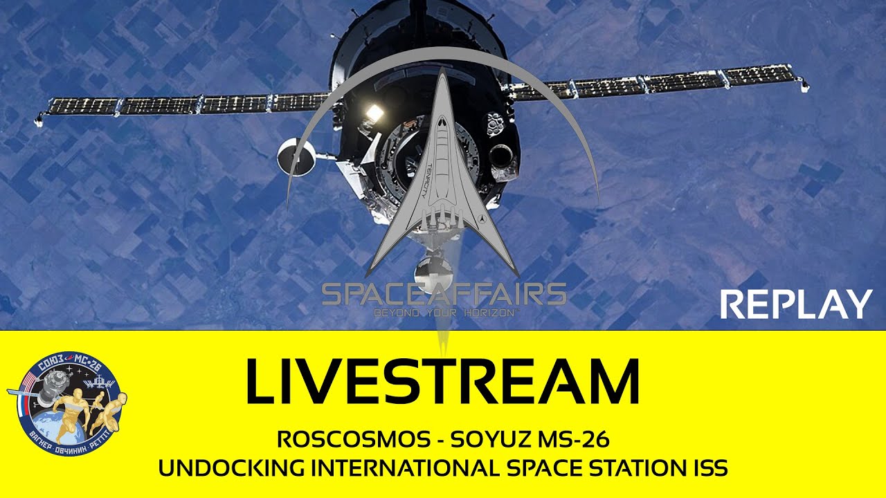 Roscosmos - Soyuz MS-26 - Undocking International Space Station ISS - Space Affairs Live - YouTube
