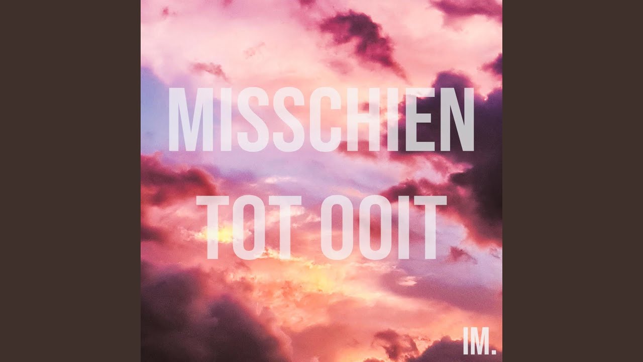 Misschien Tot Ooit - YouTube