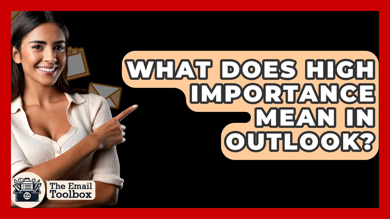 What Does High Importance Mean In Outlook? - TheEmailToolbox.com - YouTube